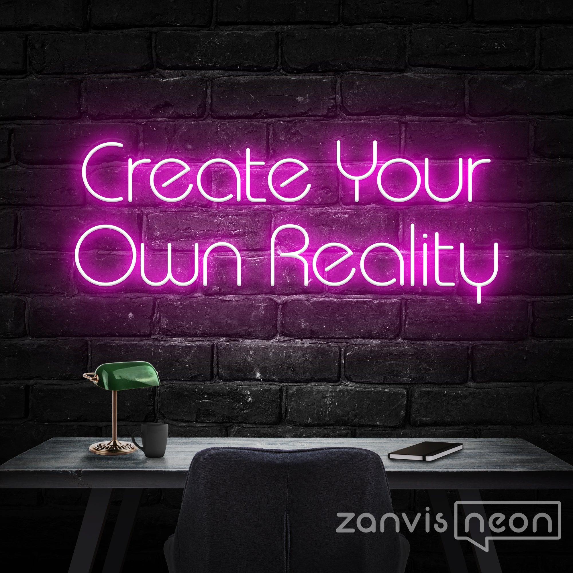 Create Your Own Reality Neon Sign