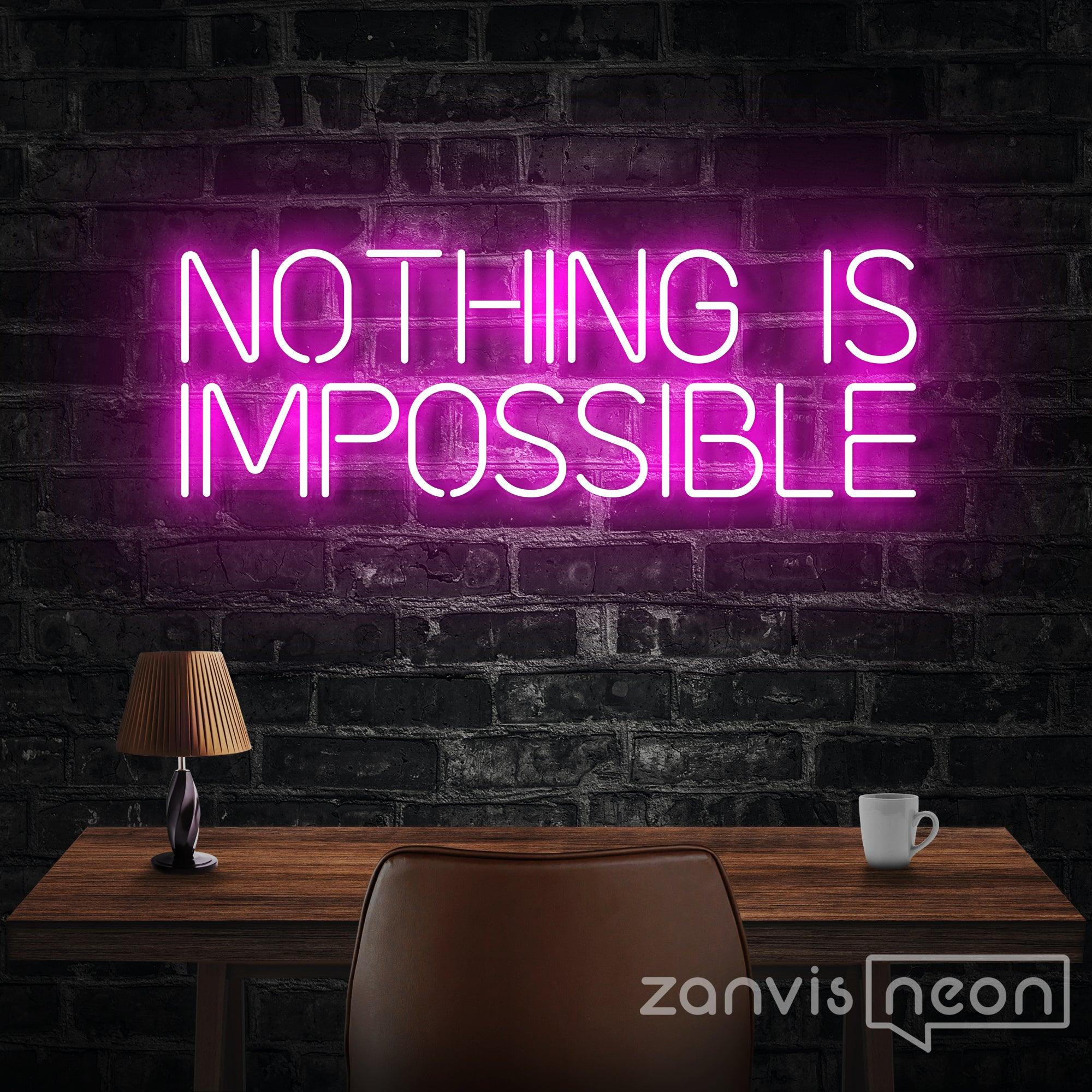 NOTHING IS IMPOSSIBLE Neon Sign
